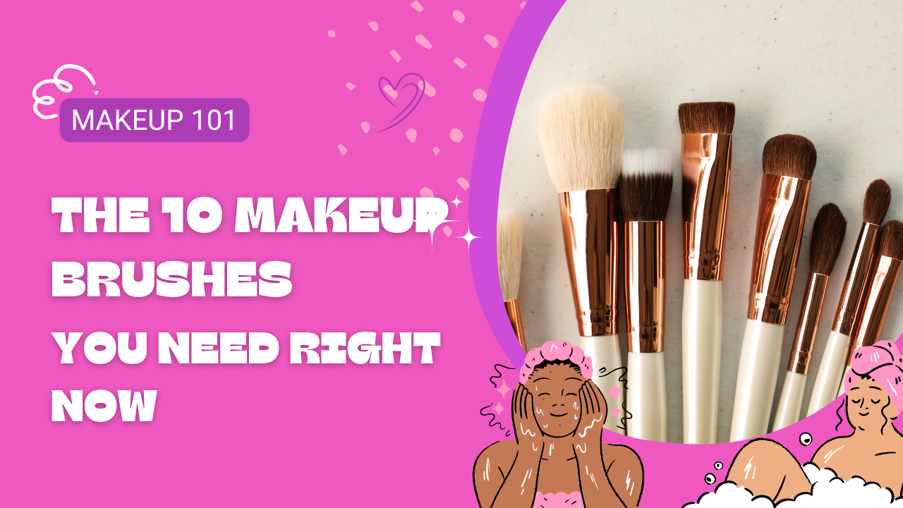 Makeup 101: The 10 Makeup Brushes You Need Right Now