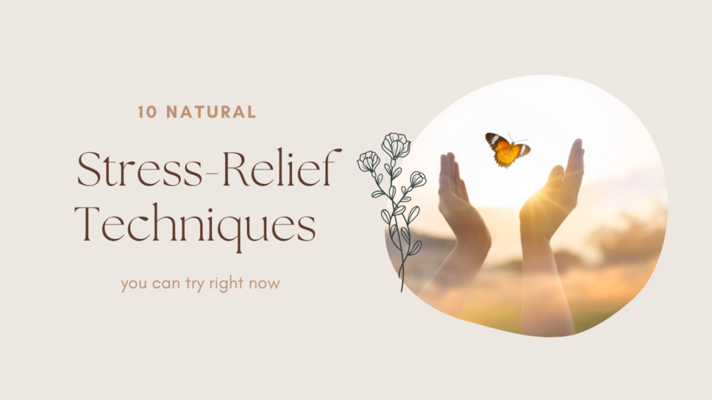 10 Natural Stress-Relief Techniques You Can Try Right Now