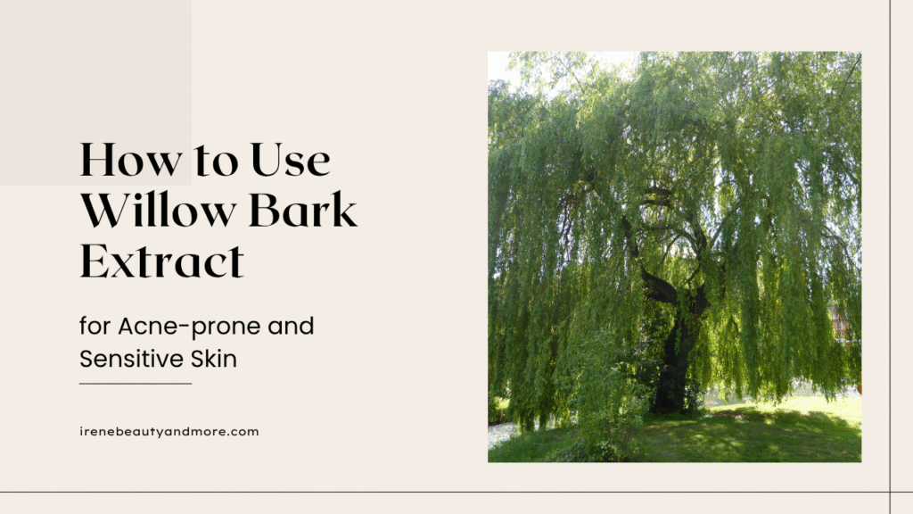 How to Use Willow Bark Extract for Acne-Prone and Sensitive Skin